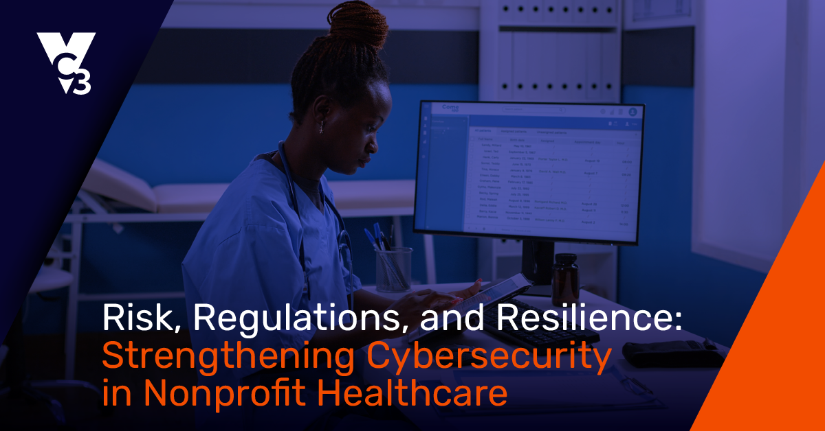 Risk, Regulations, and Resilience: Strengthening Cybersecurity in Nonprofit Healthcare - Managed ...